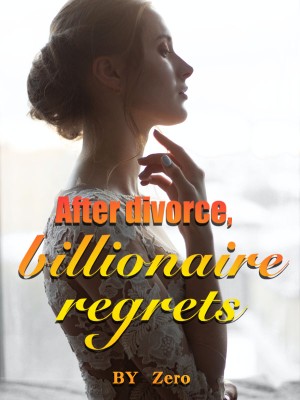 After divorce, billionaire regrets - web novel - Flying Lines.